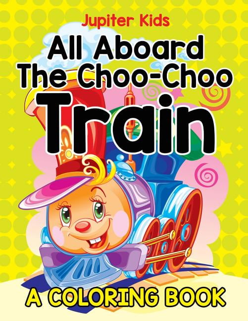 All Aboard The Choo-Choo Train (A Coloring Book) (Paperback) - Walmart.com