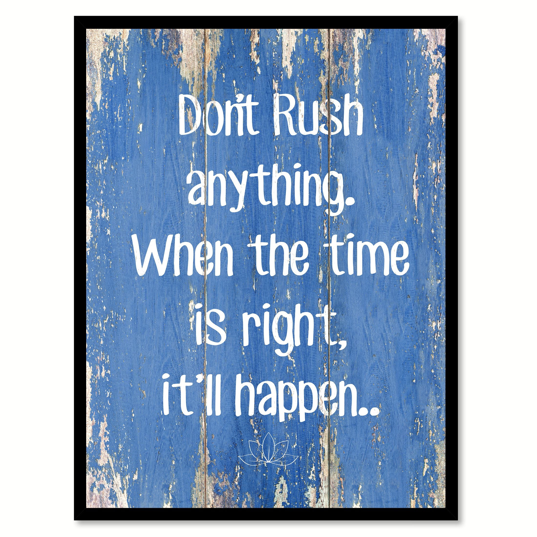 Don't Rush Anything When The Time Is Right It'll Happen Motivation ...