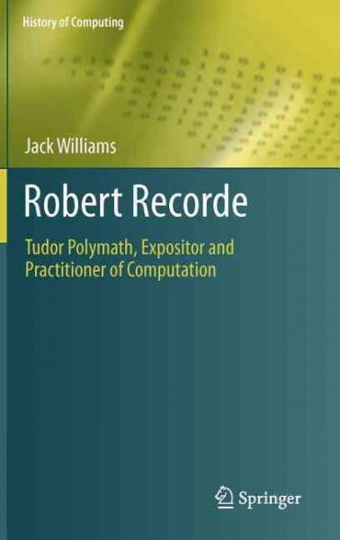 Pre-Owned History of Computing: Robert Recorde: Tudor Polymath ...