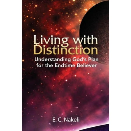 Living with Distinction: Understanding God's Plan for the End Time ...