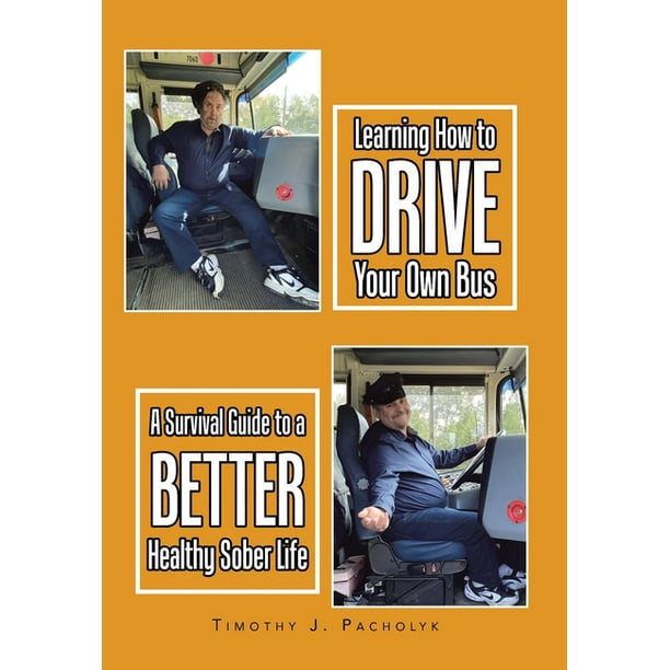 Learning How to Drive Your Own Bus : A Survival Guide to a Better ...