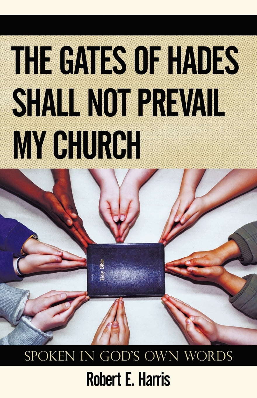 The Gates Of Hades Shall Not Prevail My Church Spoken In God s Own the-gates-of-hades-shall-not-prevail-my-church-spoken-in-god-s-own
