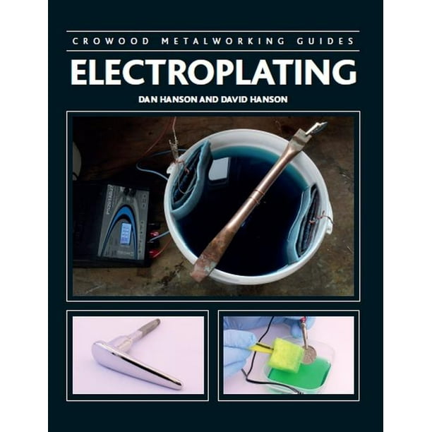 Crowood Metalworking Guides: Electroplating (Hardcover) - Walmart.com