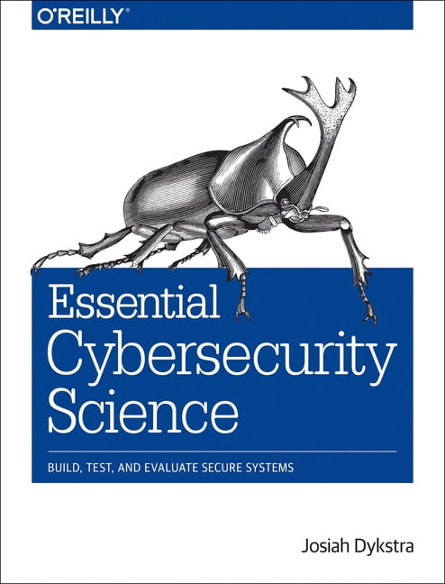 Essential Cybersecurity Science : Build, Test, and Evaluate Secure ...