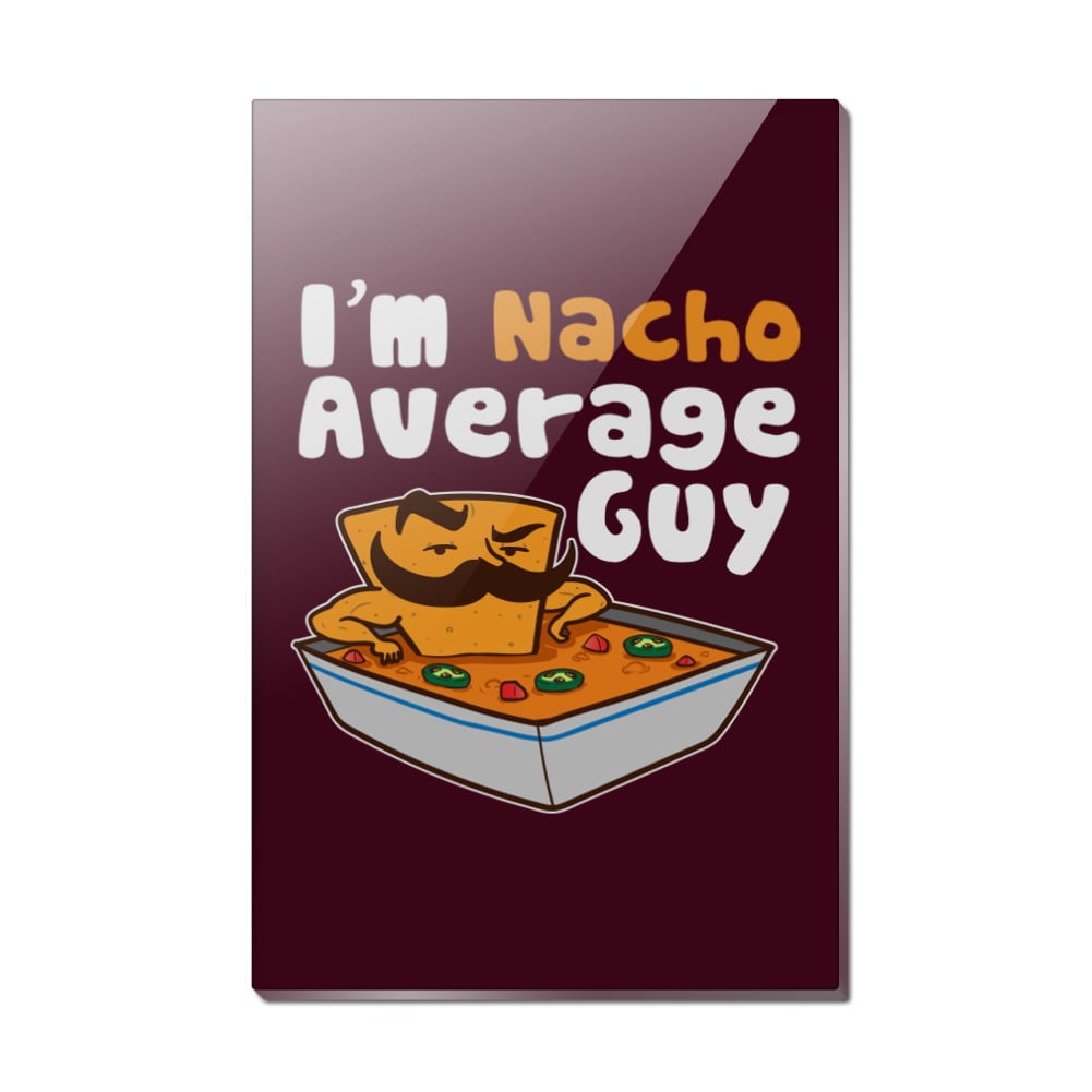 I'm Nacho Average Guy Chip with Mustache Funny Rectangle Acrylic Fridge ...
