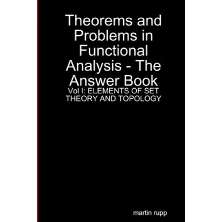 Theorems And Problems in Functional Analysis - the answer book Vol I: Elements of Set Theory and ...