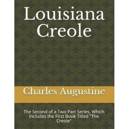 Louisiana Creole: The Second of a Two-Part Series, Which Includes the ...