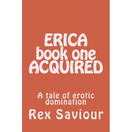 Erica Book One Acquired: A Tale of Erotic Domination | Walmart Canada