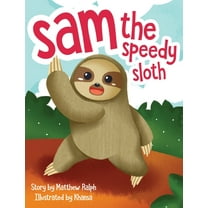 Sam The Speedy Sloth: An Inspirational Rhyming Picture Book, (Hardcover ...