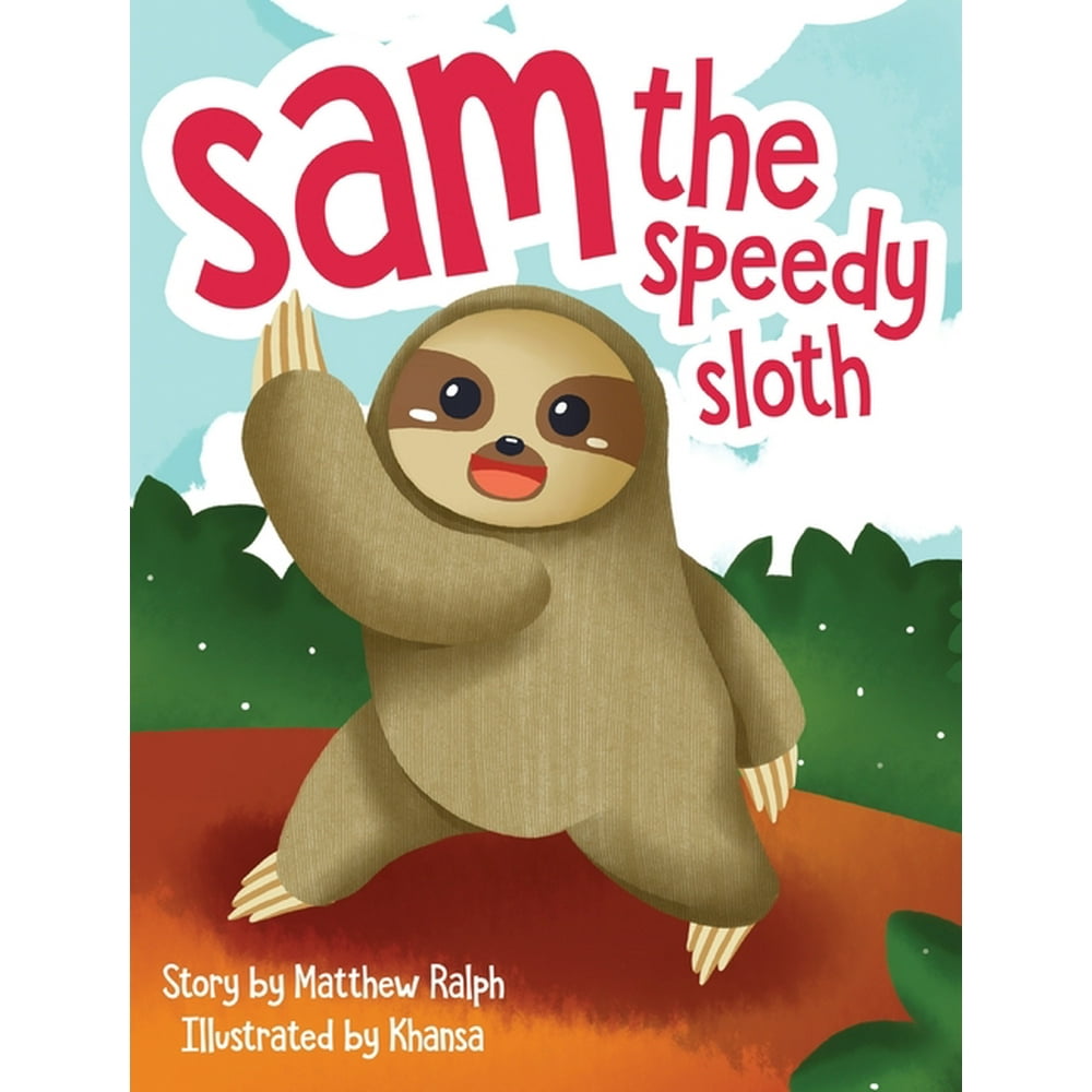 Sam The Speedy Sloth : An Inspirational Rhyming Picture Book (Hardcover ...