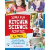 Kitchen Science Lab for Kids: Edible Edition - 52 Scientist Kids ...