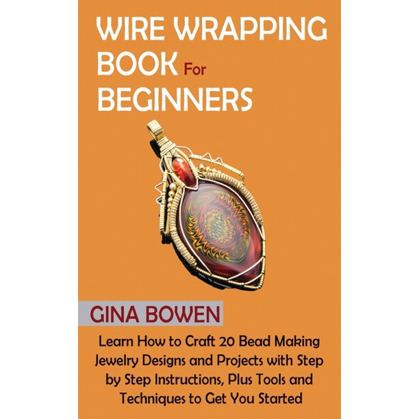 Wire Wrapping Book for Beginners : Learn How to Craft 20 Bead Making ...