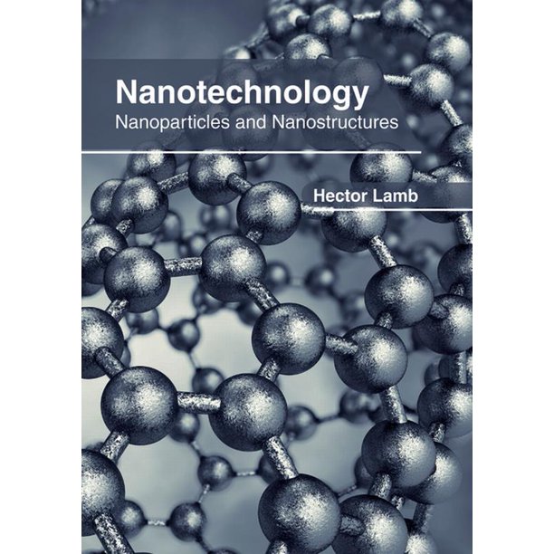 Nanotechnology: Nanoparticles and Nanostructures (Hardcover) - Walmart.com