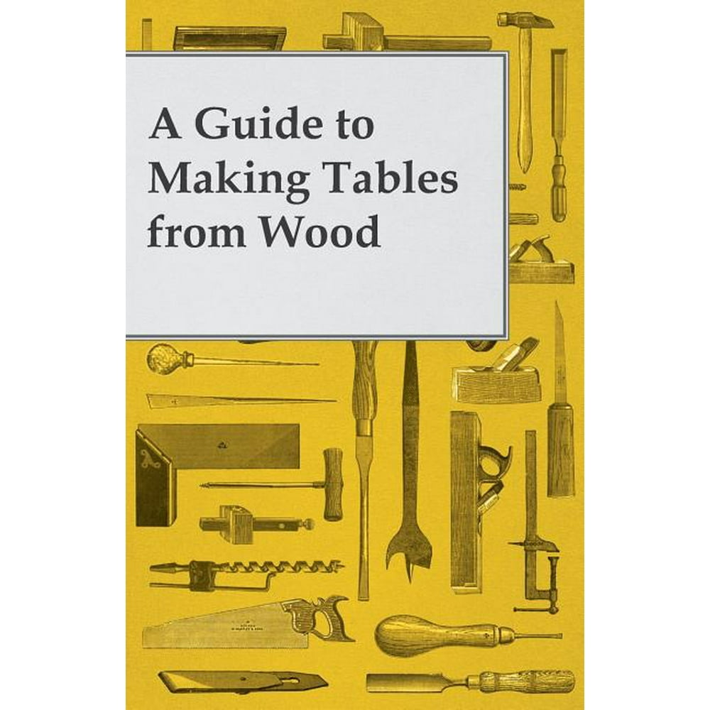 A Guide to Making Tables from Wood (Paperback) - Walmart.com - Walmart.com