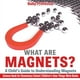 What are Magnets? A Child's Guide to Understanding Magnets - Science ...