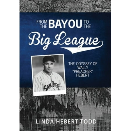 From the Bayou to the Big League: The Odyssey of Wally "Preacher ...