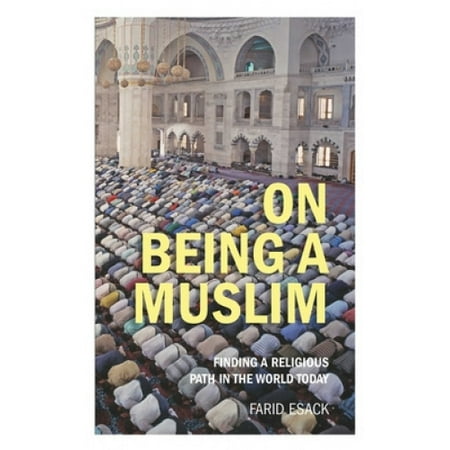 On Being a Muslim: Finding a Religious Path in the World Today ...