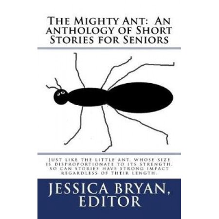 The Mighty Ant: An Anthology of Short Stories for Seniors: Just Like ...