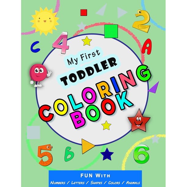 My First Toddler Coloring Book: Fun with Numbers, Letters, Shapes ...