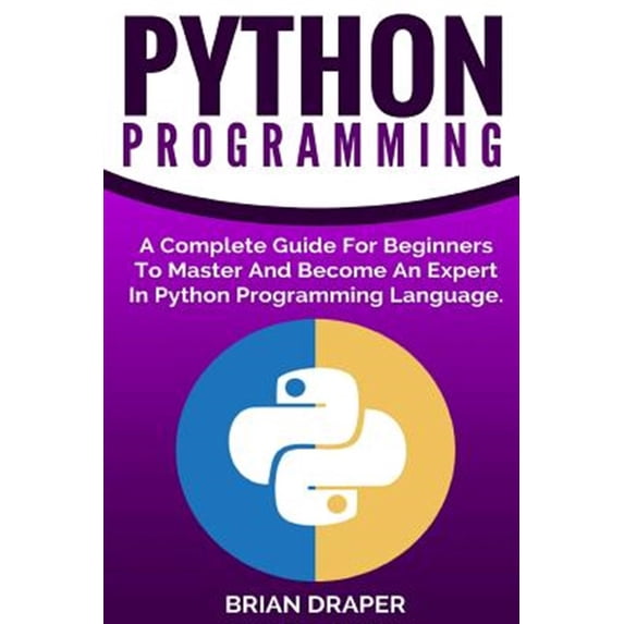 Pre-Owned Python Programming: A Complete Guide for Beginners to Master and Become an Expert in ...