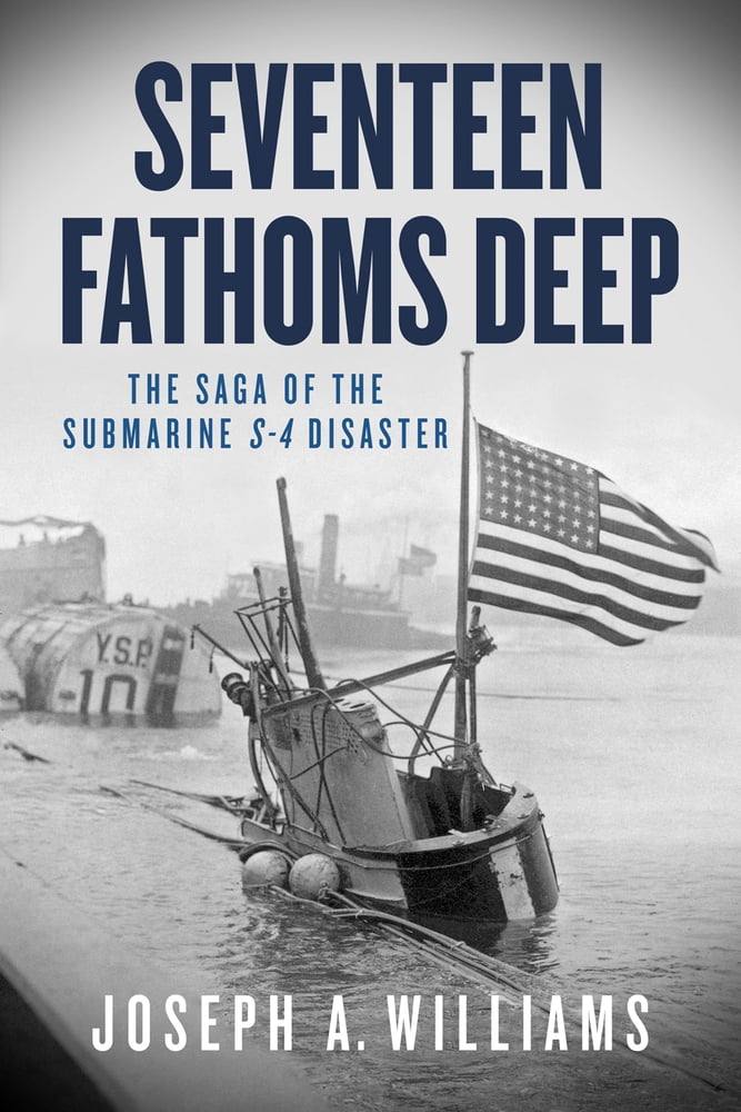 Pre-Owned Seventeen Fathoms Deep: The Saga of the Submarine S-4 ...