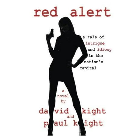 Red Alert: A Tale of Intrigue and Idiocy in the Nation's Capital ...