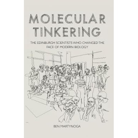 Molecular Tinkering: The Edinburgh scientists who changed the face of ...
