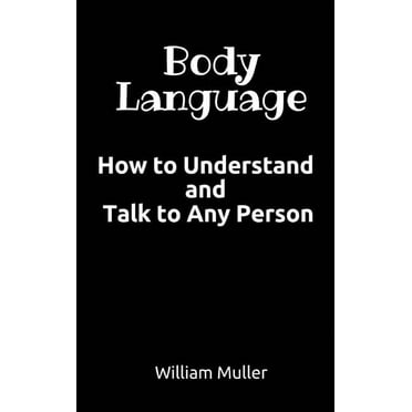 Body Language Reading: The Complete Guide for Beginners to Analyze the ...