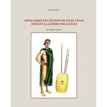 Auxiliaires Des Legions de Jules Cesar Durant La Guerre Des Gaules ...