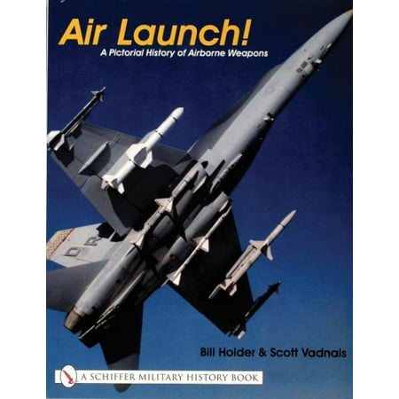 Air Launch!: A Pictorial History of Airborne Weapons | Walmart Canada