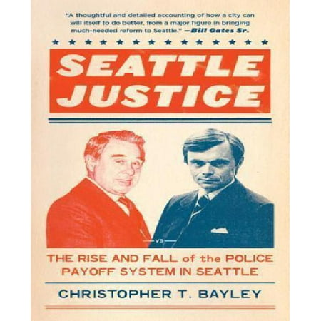 Seattle Justice: The Rise and Fall of the Police Payoff System in ...