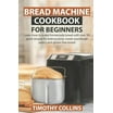 Bread Baking for Beginners : The Essential Guide to Baking Kneaded ...
