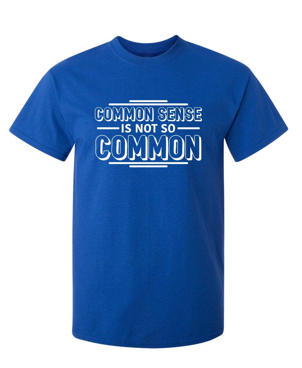 Common Sense Is Not So Common Tshirt For Anniversary Birthday Holiday ...