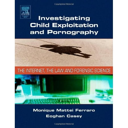 Investigating Child Exploitation and Pornography: The Internet, Law and ...