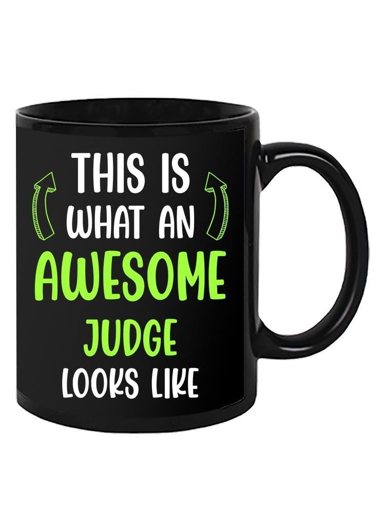 Awesome Judge Looks Like Mug - Smartprints Designs, - Walmart.com