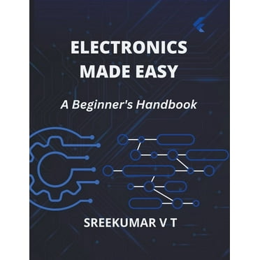 Electronics for Beginners: A Practical Introduction to Schematics ...
