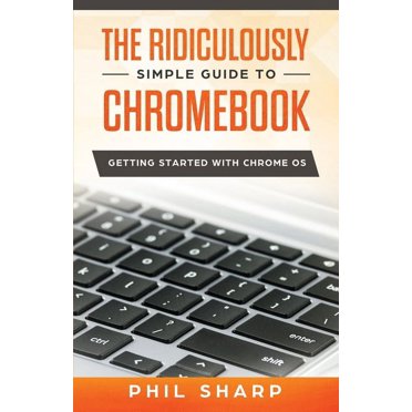Chromebook Unofficial User Guide: The Complete Guide to Apps, Setup ...