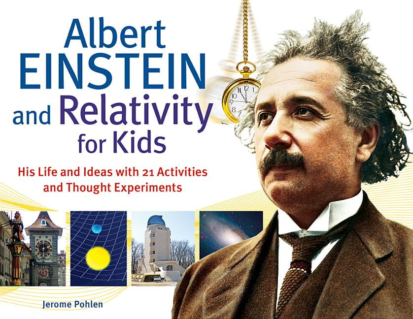 Albert Einstein and Relativity for Kids : His Life and Ideas with 21 ...