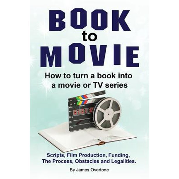 Book To Movie How To Turn A Book Into A Movie Or TV Series Scripts book-to-movie-how-to-turn-a-book-into-a-movie-or-tv-series-scripts