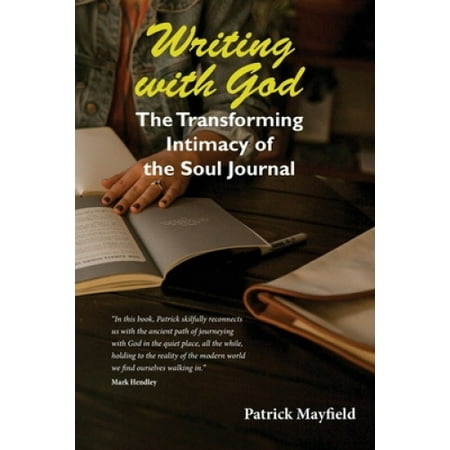 Writing with God: The Transforming Intimacy of the Soul Journal ...