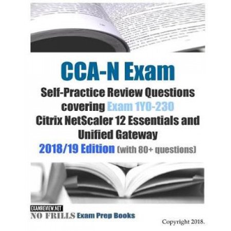 CCA-N Exam Self-Practice Review Questions covering Exam 1Y0-230 Citrix ...