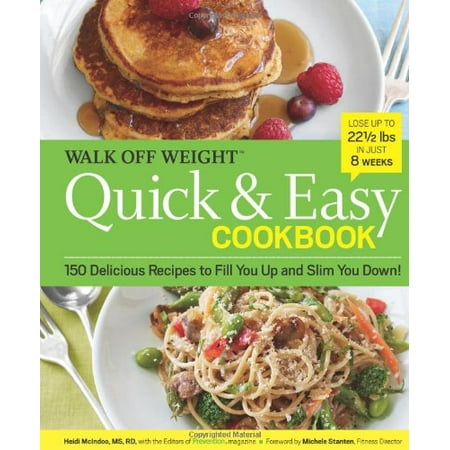 Walk Off Weight Quick & Easy Cookbook: 150 Delicious Recipes to Fill ...
