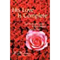 His Love is Complete: Love Poems, Short Stories and Other Libations ...