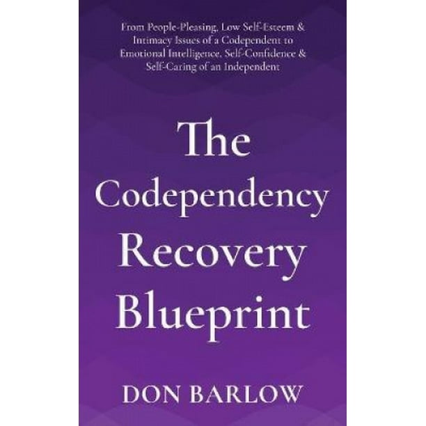 The Codependency Recovery Blueprint: From People-Pleasing, Low Self ...