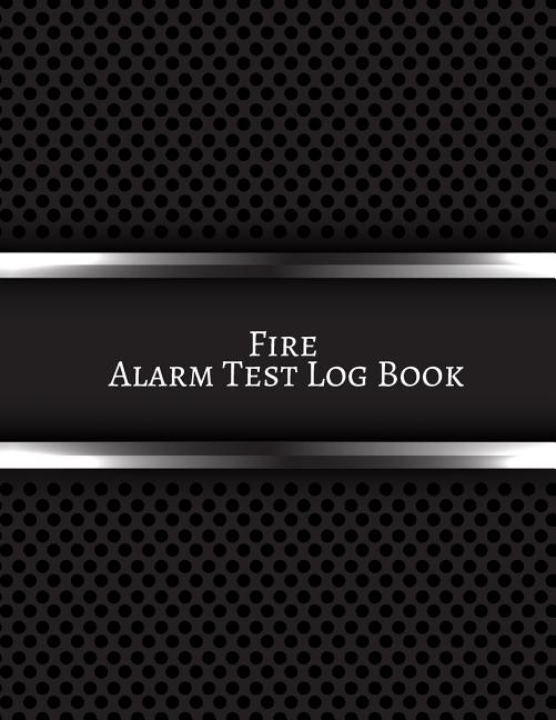 Fire Alarm Test Log Book Fire Alarm Journal Fire Register Log Book Fire Alarm Test Log Book Fire Alarm Journal Fire Register Log Book