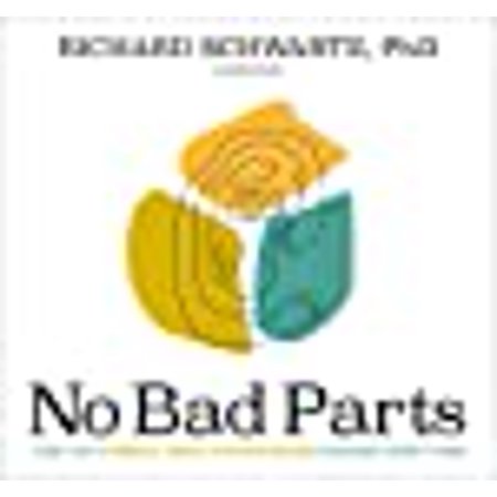 No Bad Parts: How the Internal Family Systems Model Changes Everything ...