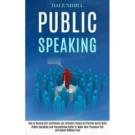 Public Speaking: How to Develop Self-confidence and Influence People by ...