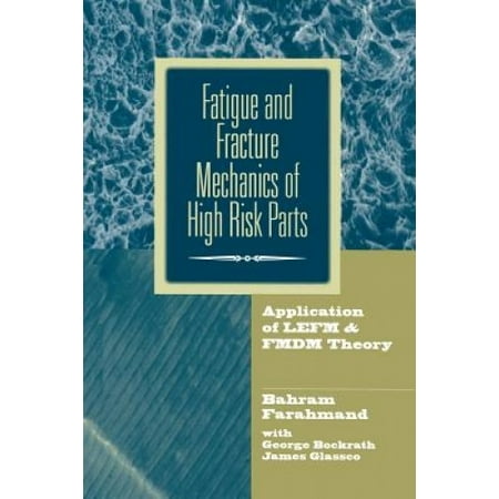 Fatigue and Fracture Mechanics of High Risk Parts: Application of Lefm ...