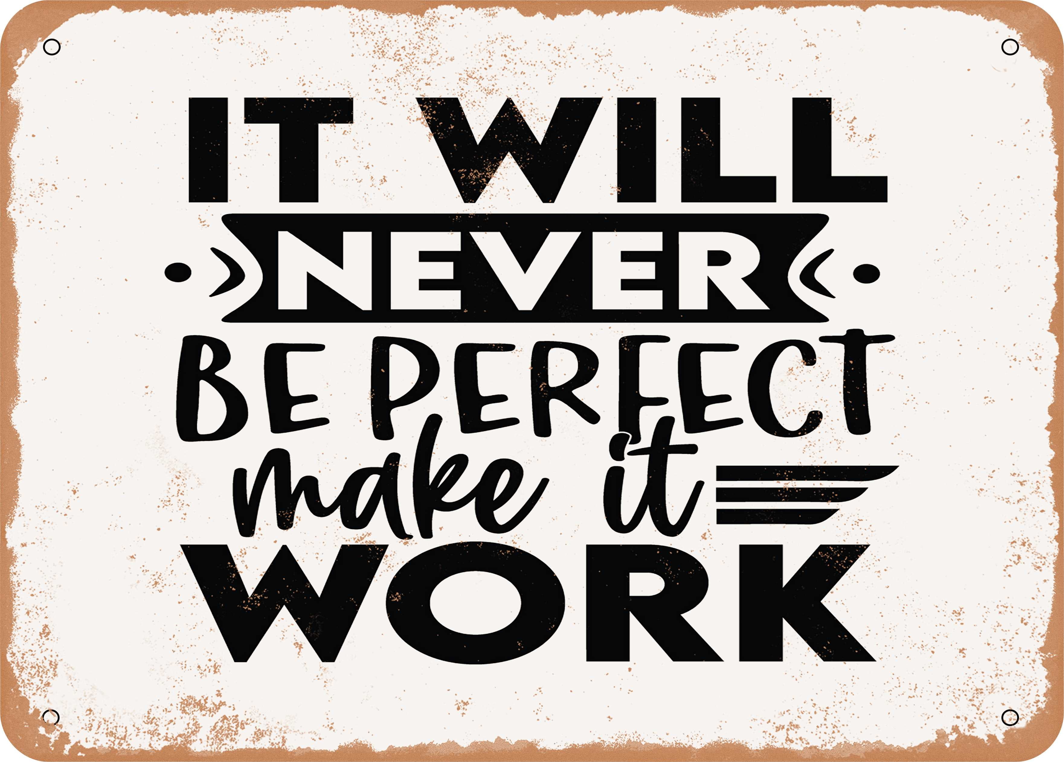 10 x 14 METAL SIGN - It Will Never Be Perfect Make It Work - Vintage ...
