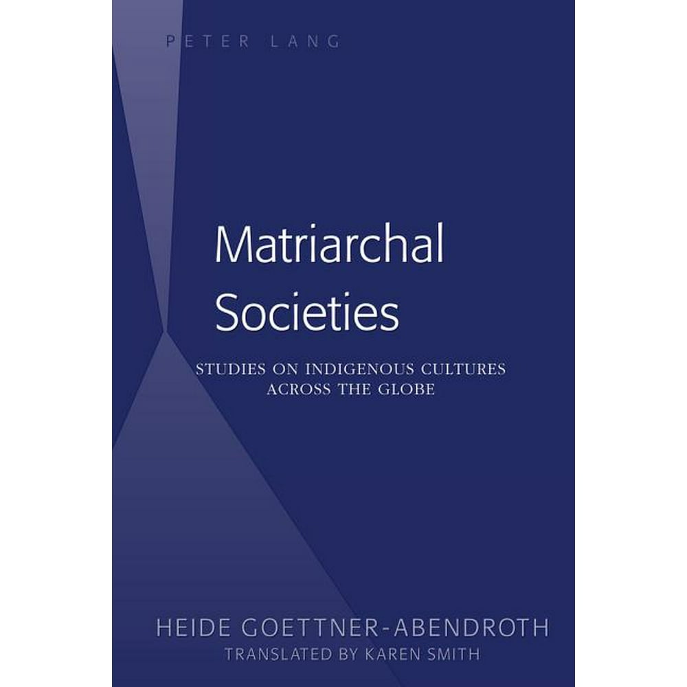Matriarchal Societies : Studies on Indigenous Cultures Across the Globe ...